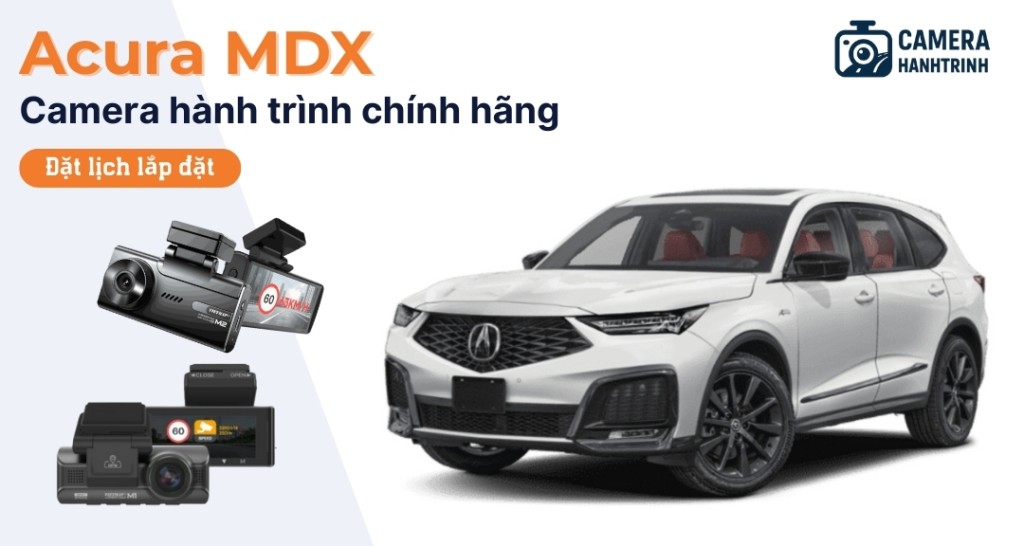 Camera hành trình xe Acura MDX giá bao nhiêu? Nên sử dụng loại nào?