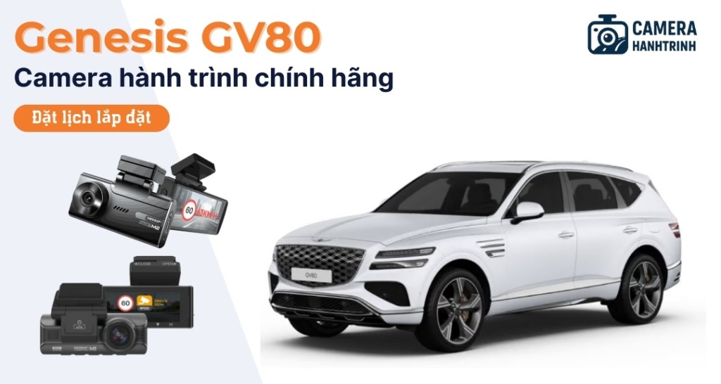 Camera hành trình xe Genesis GV80 giá bao nhiêu? Nên sử dụng loại nào?