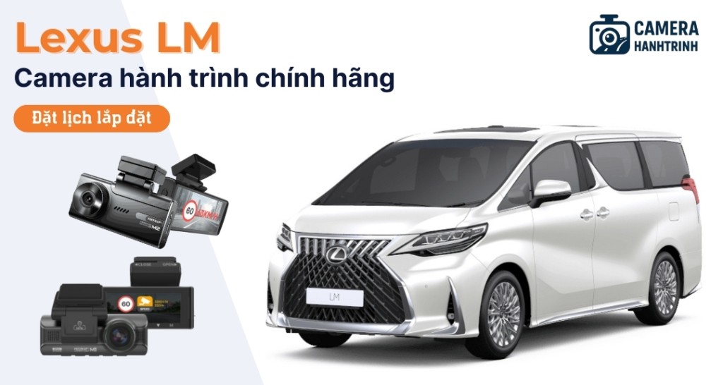 Camera hành trình xe Lexus LM giá bao nhiêu? Nên sử dụng loại nào?