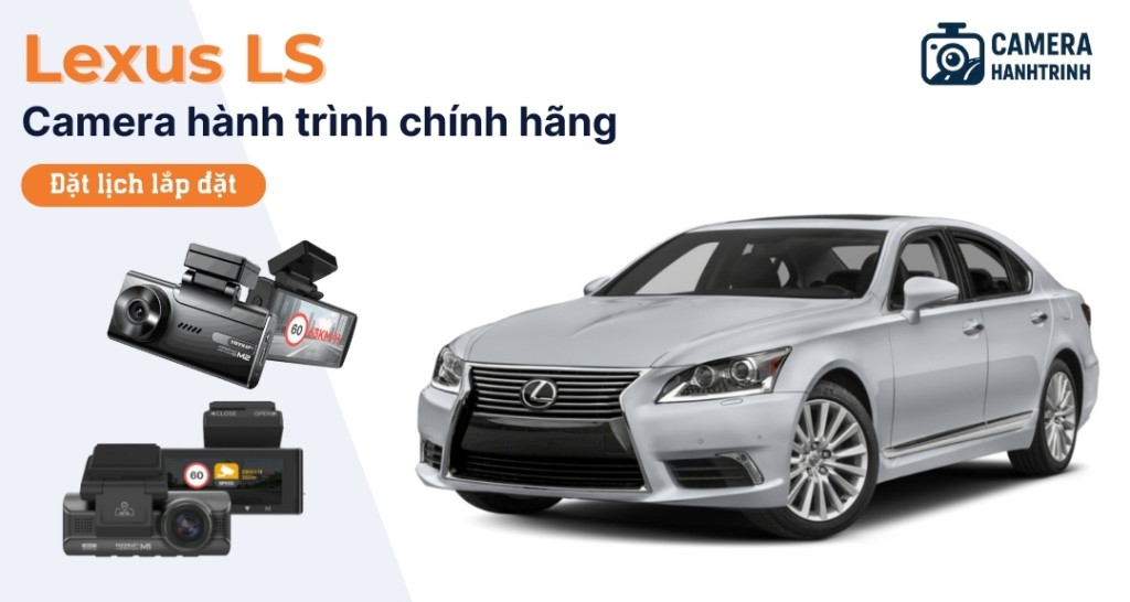 Camera hành trình xe Lexus LS giá bao nhiêu? Nên sử dụng loại nào?