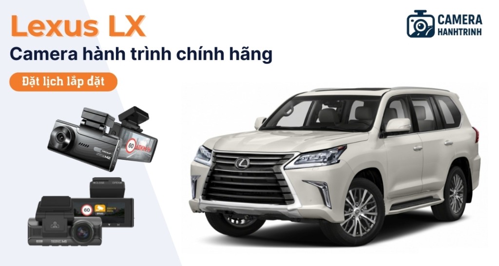 Camera hành trình xe Lexus LX giá bao nhiêu? Nên sử dụng loại nào?