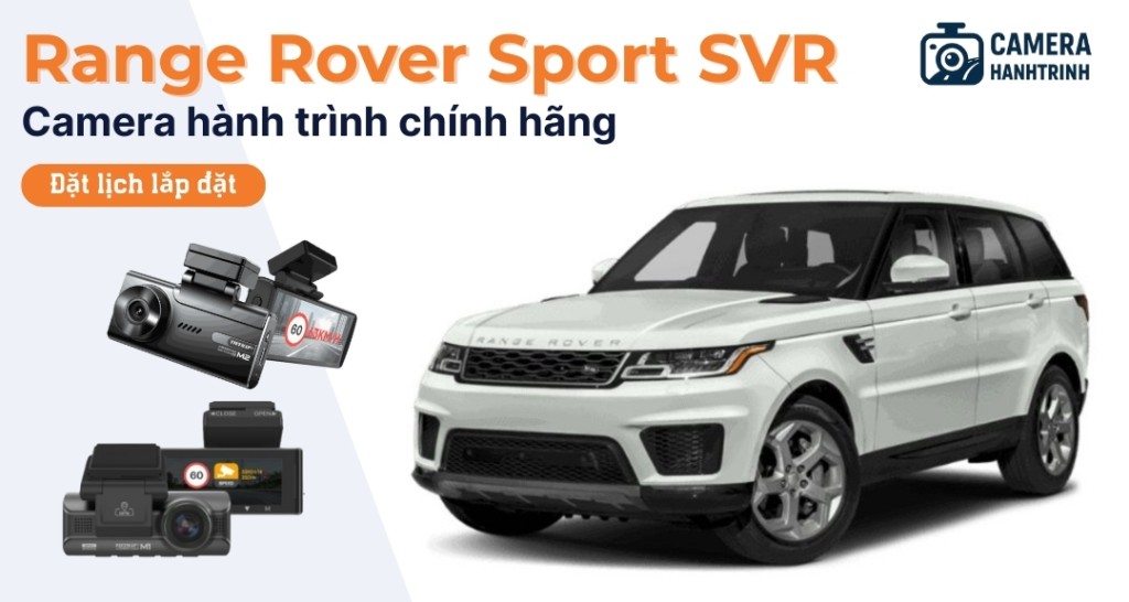 Camera hành trình xe Range Rover Sport SVR giá bao nhiêu? Nên sử dụng ...