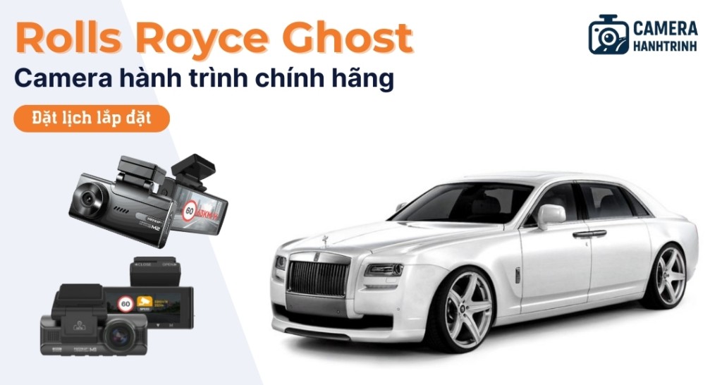 Camera hành trình xe Rolls Royce Ghost giá bao nhiêu? Nên sử dụng loại nào?