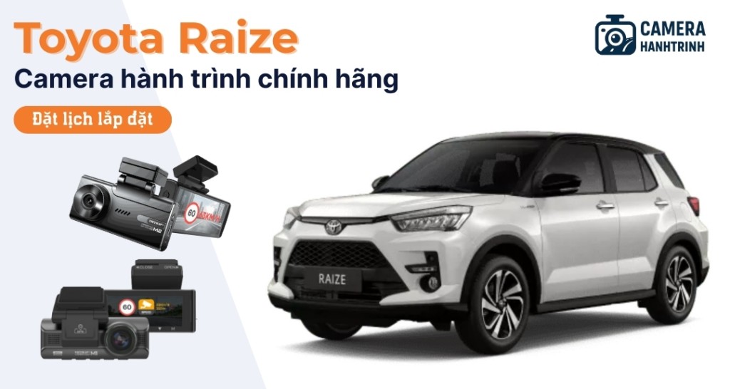 Camera hành trình xe Toyota Raize giá bao nhiêu? Nên sử dụng loại nào?